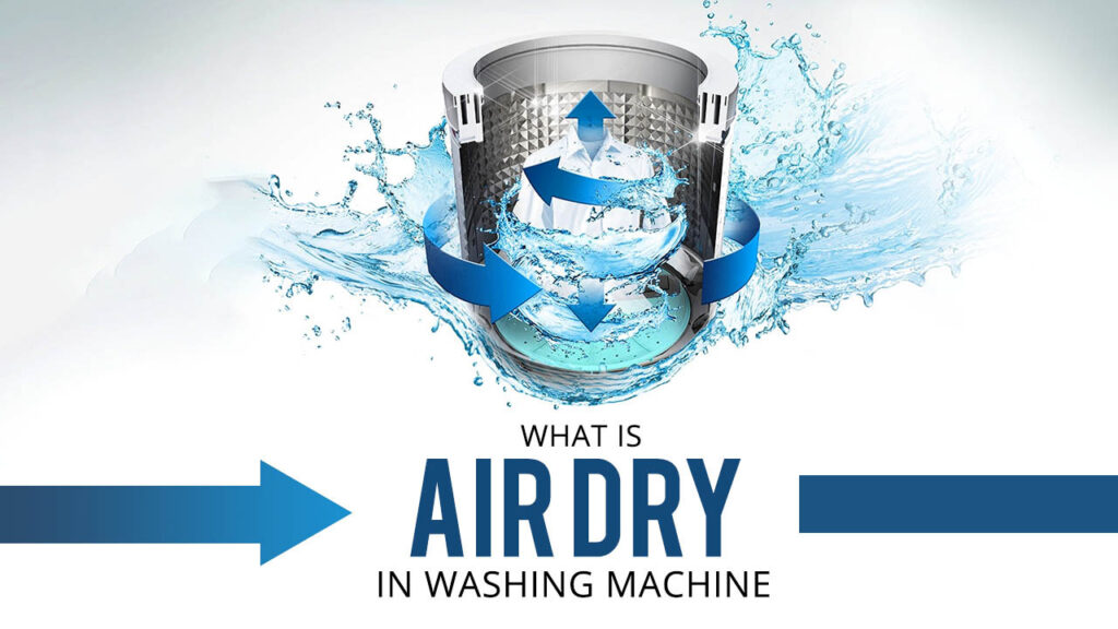 What Is Air Dry In Washing Machine - A Detailed Guide